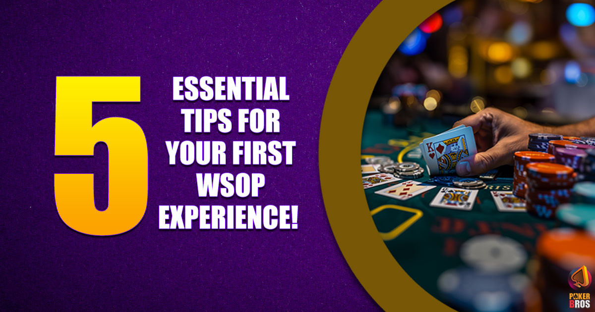 Five Essential Tips for Your First WSOP Experience - PokerBros