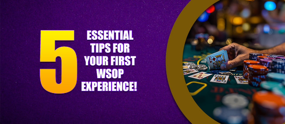 Five Essential Tips for Your First WSOP Experience - PokerBros